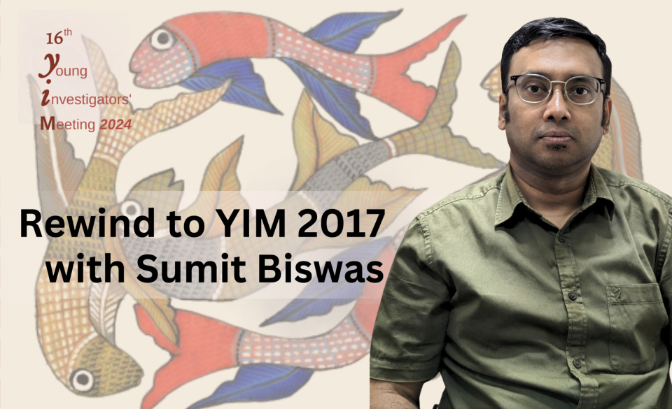 Rewind to YIM 2017 with Sumit Biswas - IndiaBioscience